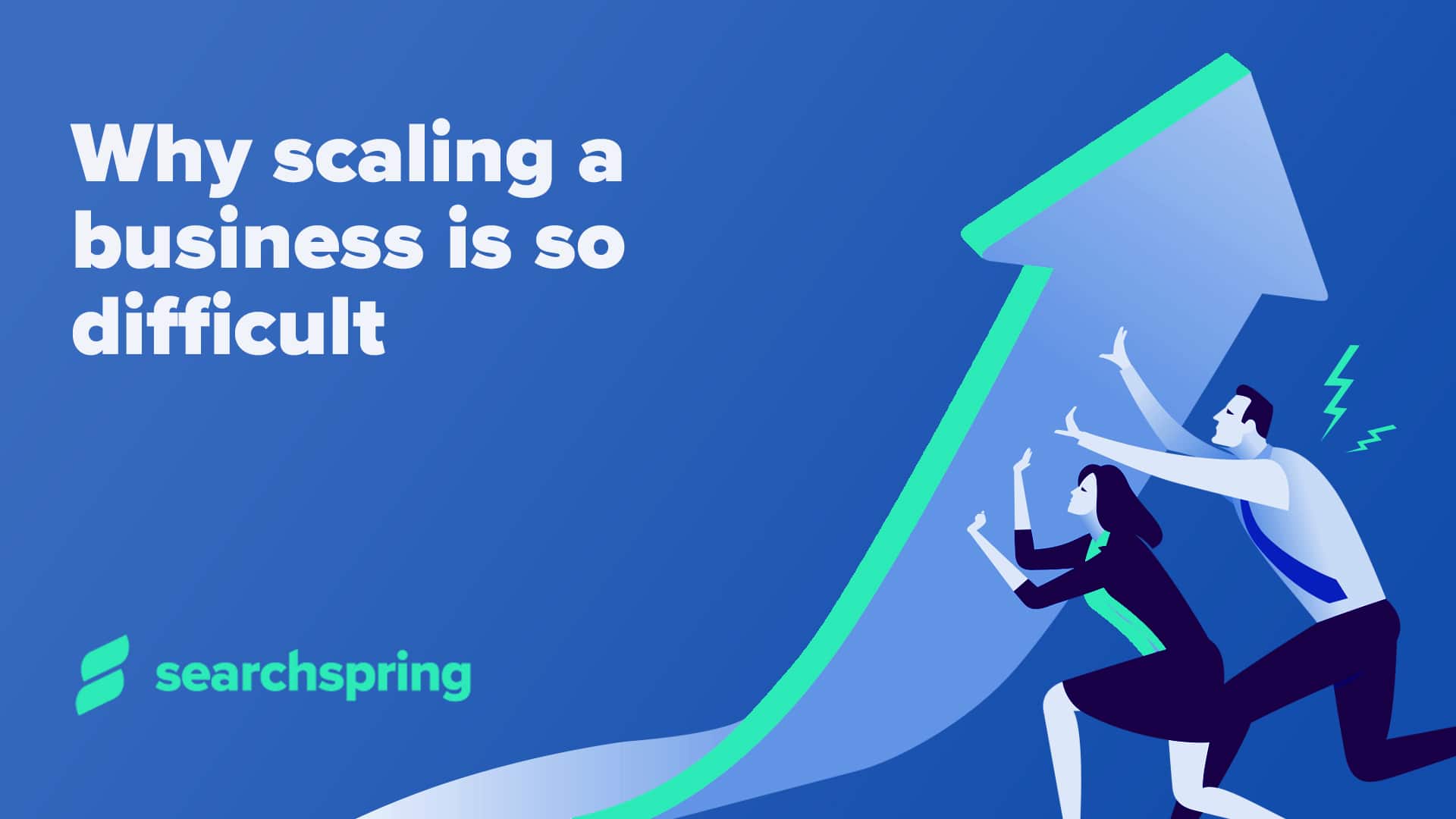 Why Scaling a Business is So Difficult - Searchspring Why Scaling a Business is So Difficult - Searchspring